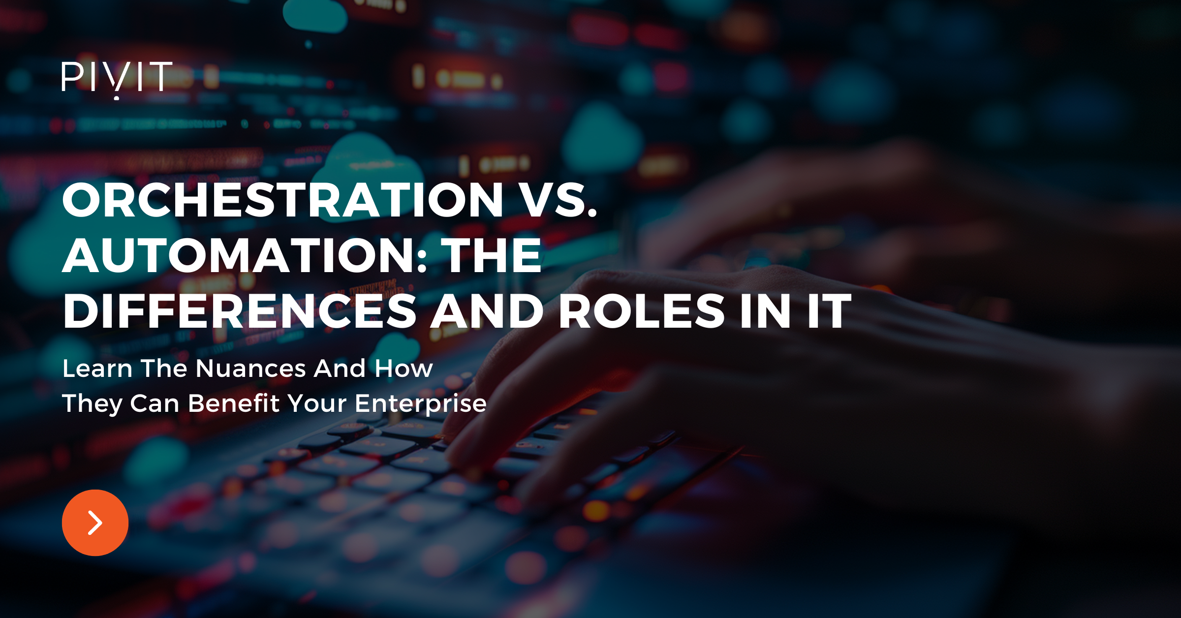 Orchestration Vs. Automation: The Differences And Roles In IT